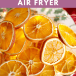 Air Fryer Dried Orange Slices - Easy Dehydrated Oranges - Sew White