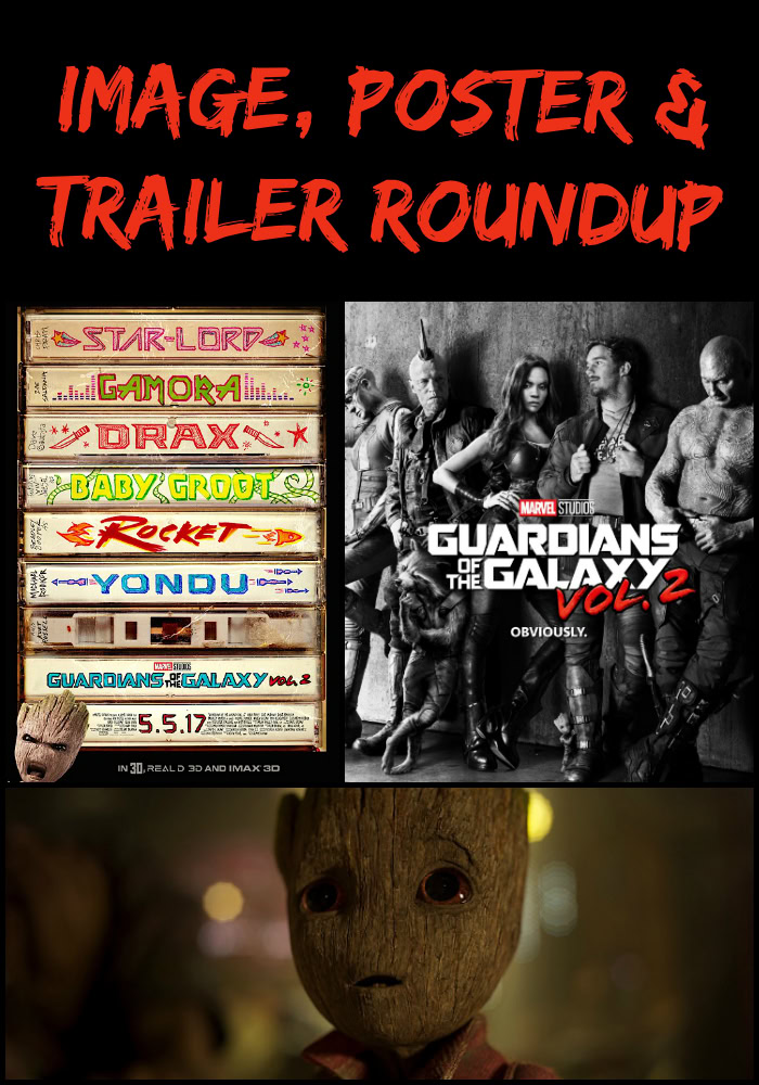 Guardians of the Galaxy Vol. 2 Trailers Posters and More!