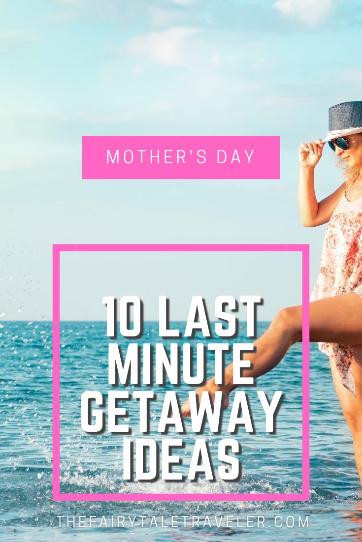 Top 10 Last Minute Weekend Getaway Ideas to Have with Mom