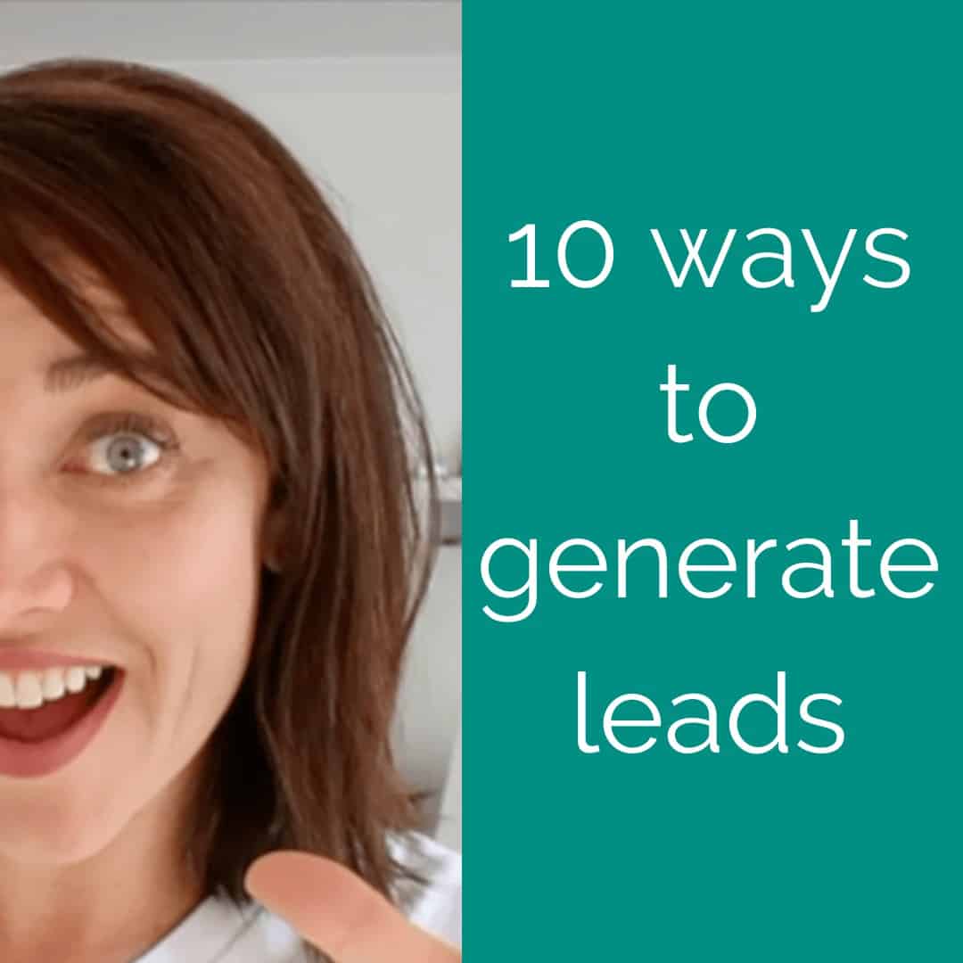 How to Generate Leads - 10 WAYS to get your numbers to grow!