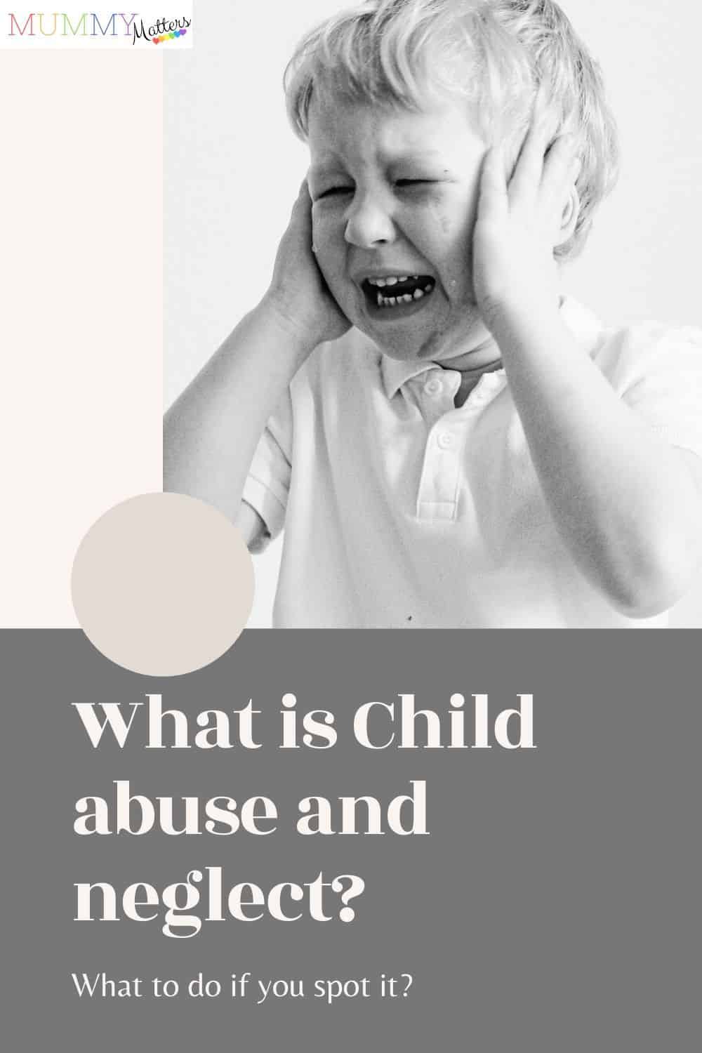 What is Child Abuse and Neglect and What to Do if You Spot It? - Mummy ...