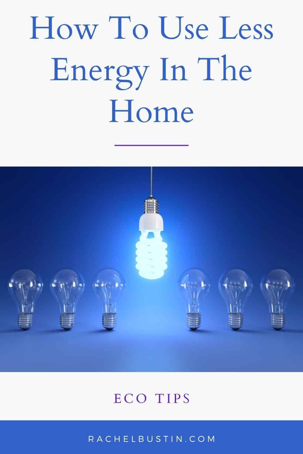 How To Use Less Energy In The Home - Rachel Bustin