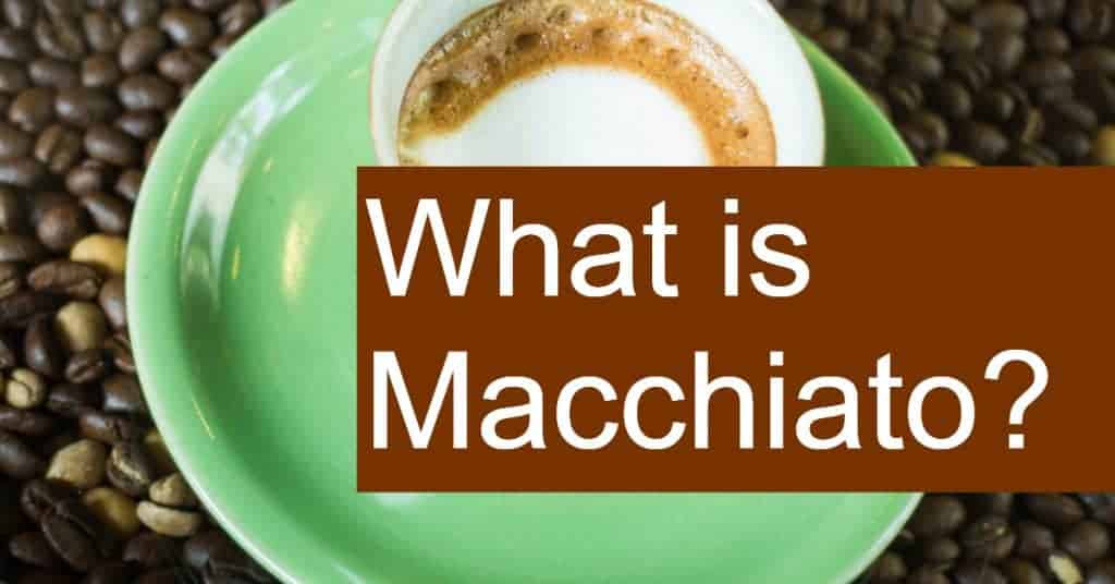 What is Macchiato? - All you need to know about these drinks!
