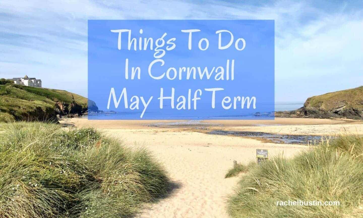 Things To Do In Cornwall May Half Term 2025 - Rachel Bustin