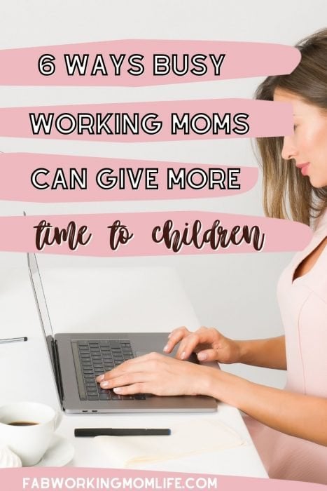 Six Ways Working Moms can Give More Time to Children - Fab Working Mom Life