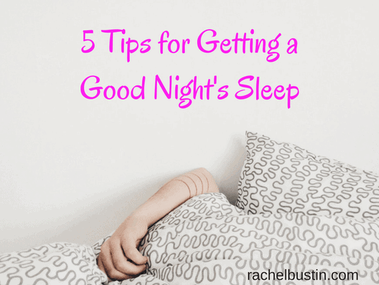 5 Tips on Getting a Good Night's Sleep - Rachel Bustin