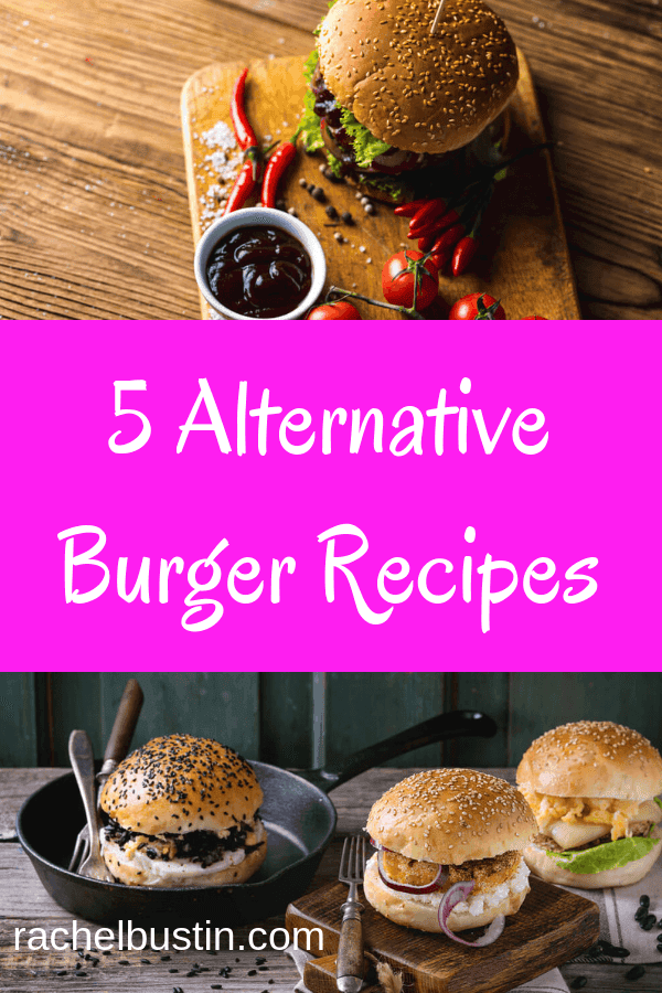 5 Alternative Burger Recipes - Rachel Bustin