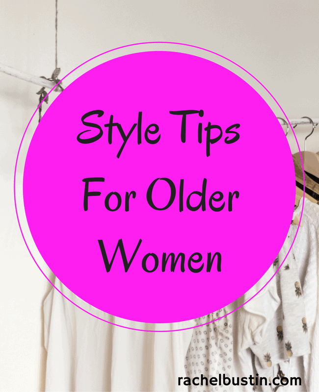 Top 5 Style Tips for the Older Woman - Rachel Bustin