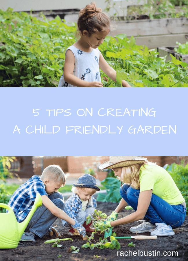 5 Tips On Creating A Child Friendly Garden - Rachel Bustin