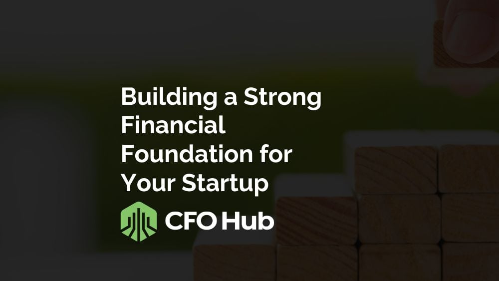 Building a Strong Financial Foundation for Your Startup - CFO Hub