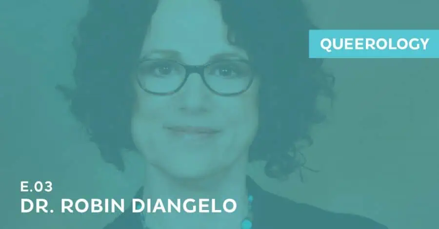 Queerology 03: Dr. Robin DiAngelo – Matthias Roberts