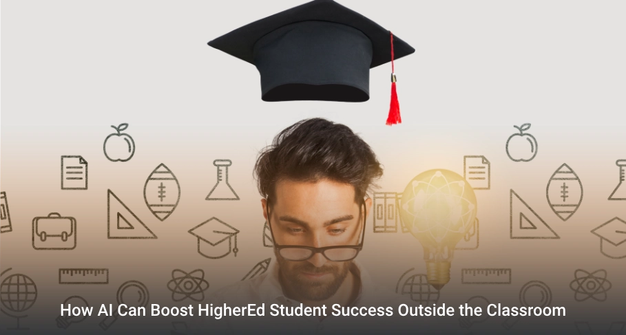 How AI Can Boost HigherEd Student Success Outside the Classroom ...
