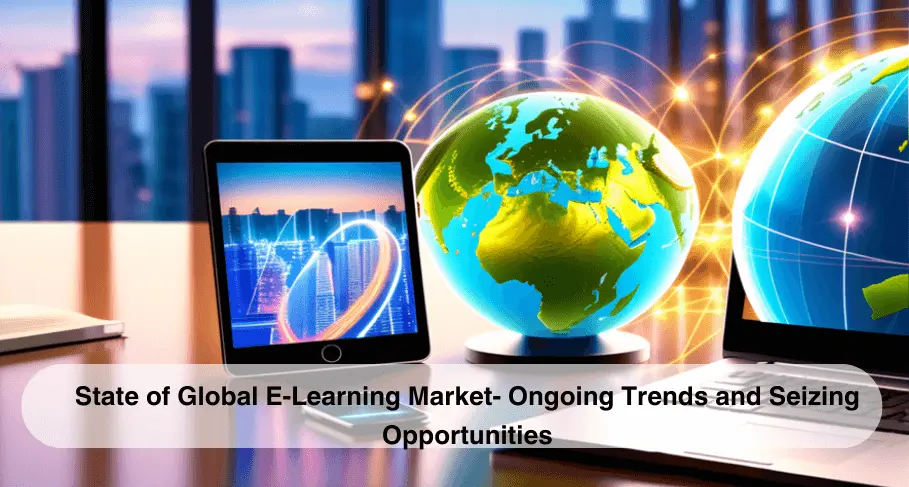 State of Global E-Learning Market- Ongoing Trends and Seizing ...