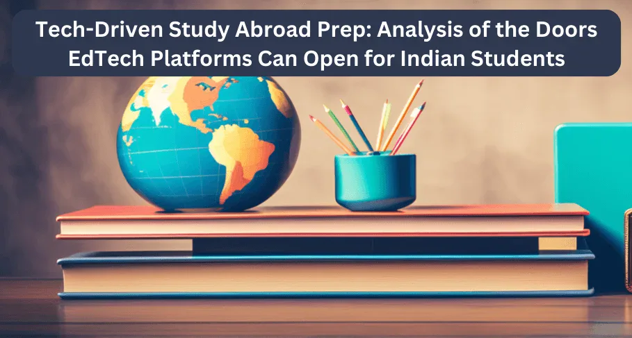 Tech-Driven Study Abroad Prep: Analysis of the Doors EdTech Platforms Can Open for Indian ...