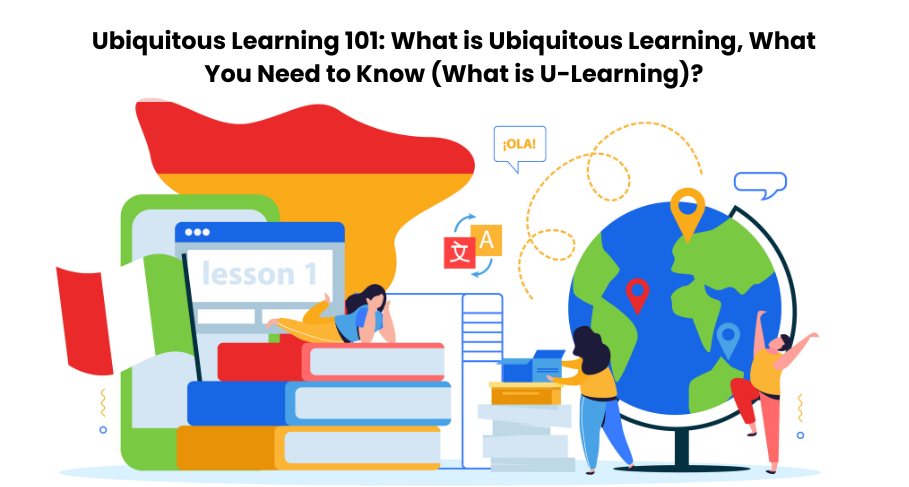 Ubiquitous Learning 101: What is Ubiquitous Learning, What You Need to Know (What is U-Learning ...