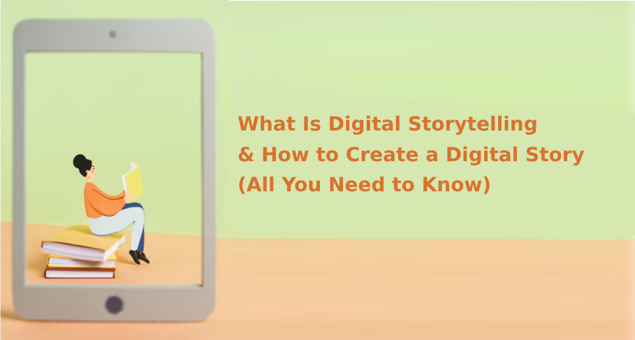 What Is Digital Storytelling & How to Create a Digital Story (All You ...