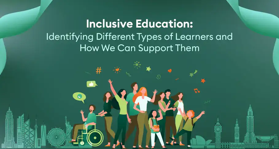 Inclusive Education: Identifying Different Types of Learners and How We ...